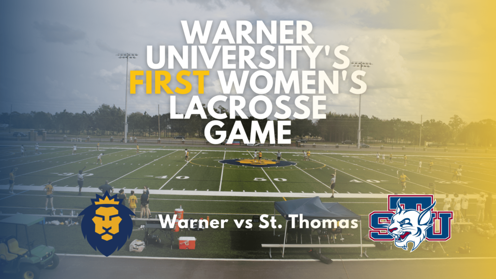 Warner University’s First Women’s Lacrosse Game - Warner University